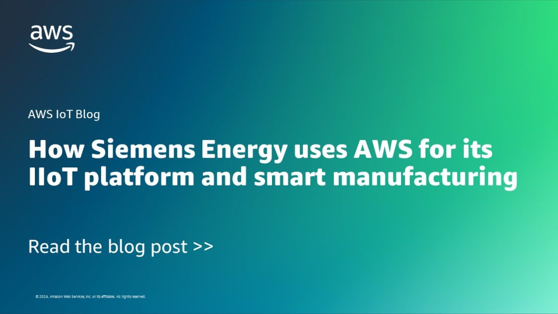 How Siemens Energy uses AWS for its IIoT platform and smart manufacturing | The Internet of ...