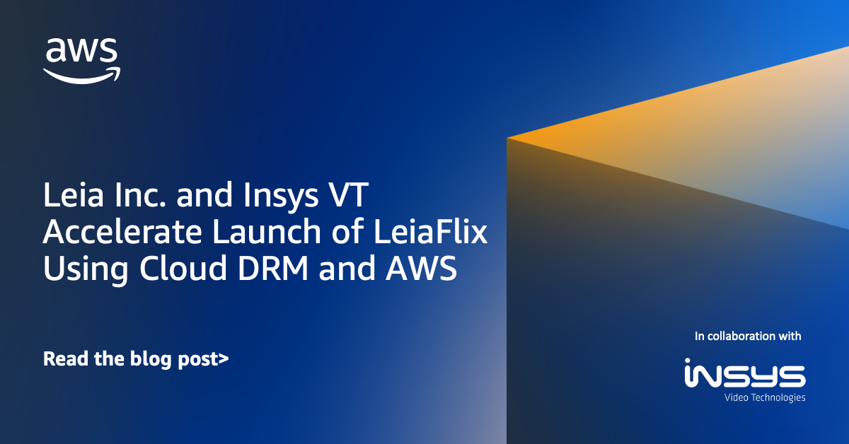 Leia Inc. and AWS Partner Insys VT build DRM solution with near real-time session checking | AWS ...