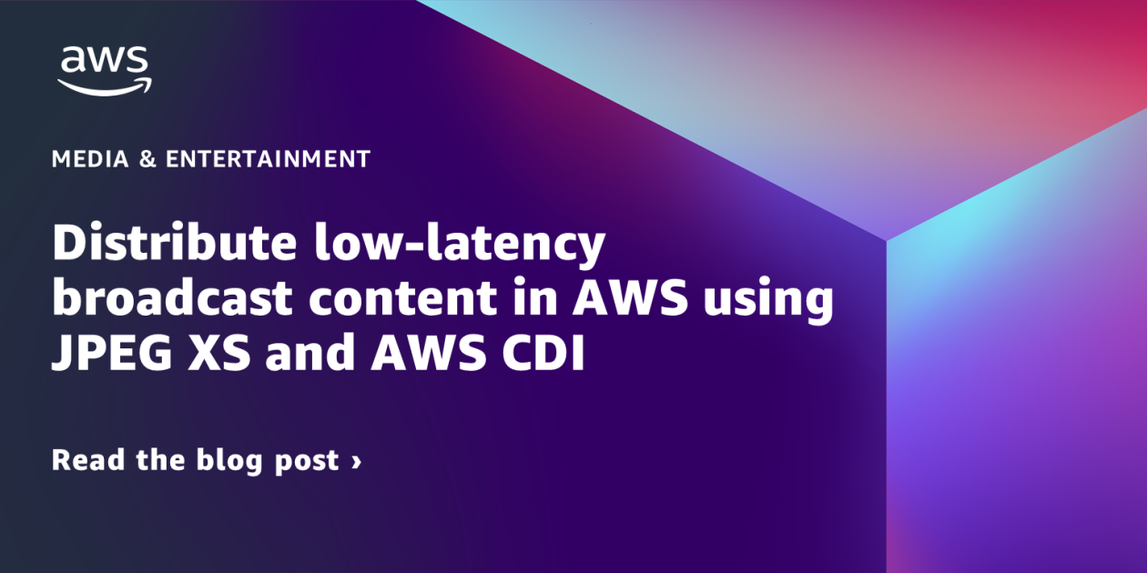 Distribute low-latency broadcast content in AWS using JPEG XS and AWS ...