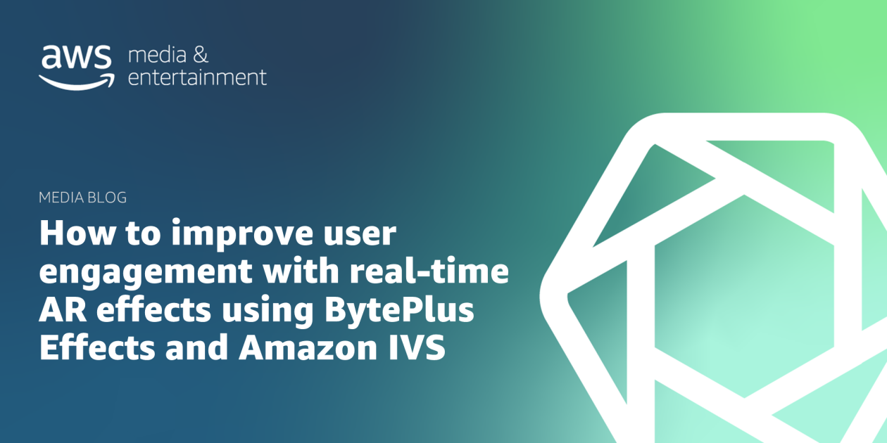 How to improve user engagement with real-time AR effects using BytePlus Effects and Amazon IVS ...