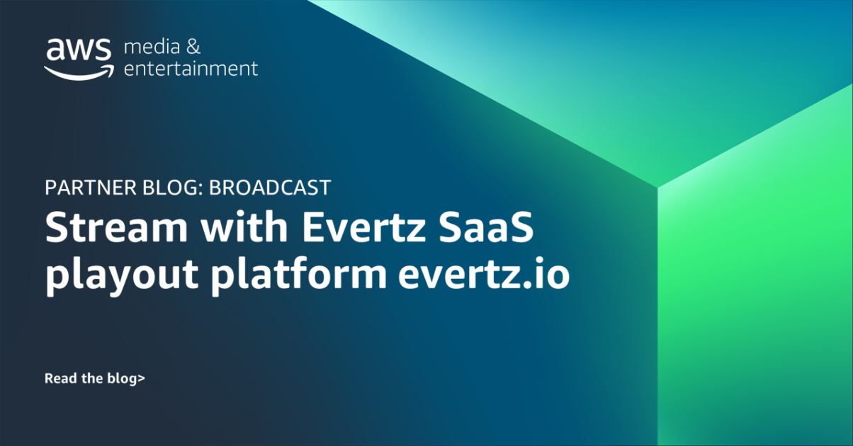 Stream with Evertz SaaS playout platform evertz.io | AWS for M&E Blog