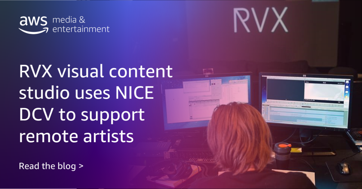 RVX visual content studio uses NICE DCV to support remote artists | AWS for M&E Blog