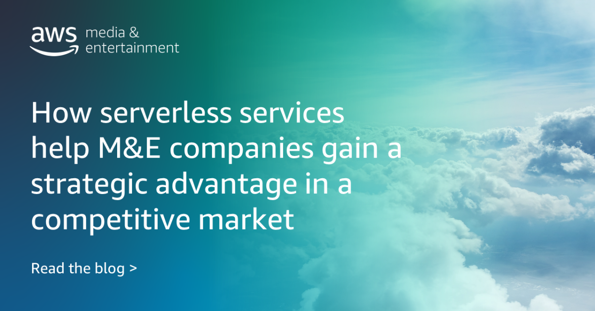 How serverless services help M&E companies gain a strategic advantage ...