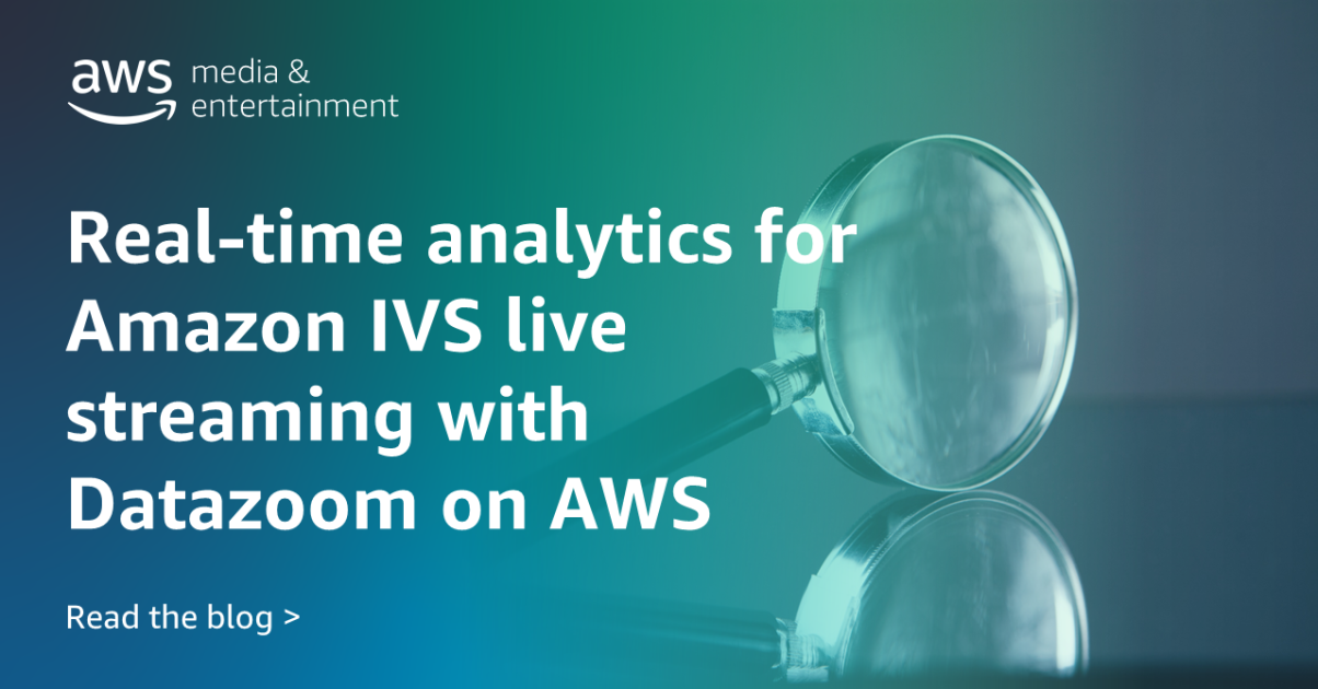 Real-time analytics for Amazon IVS live streaming with Datazoom on AWS | AWS for M&E Blog