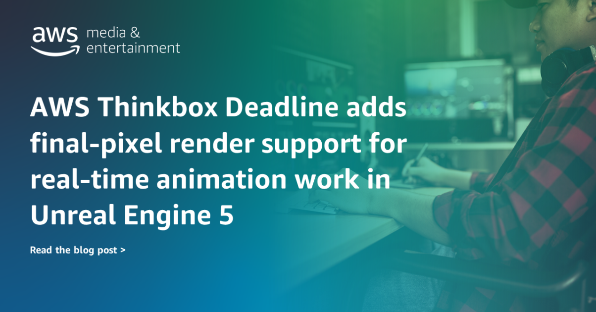 AWS Thinkbox Deadline adds final-pixel render support for real-time animation work in Unreal ...