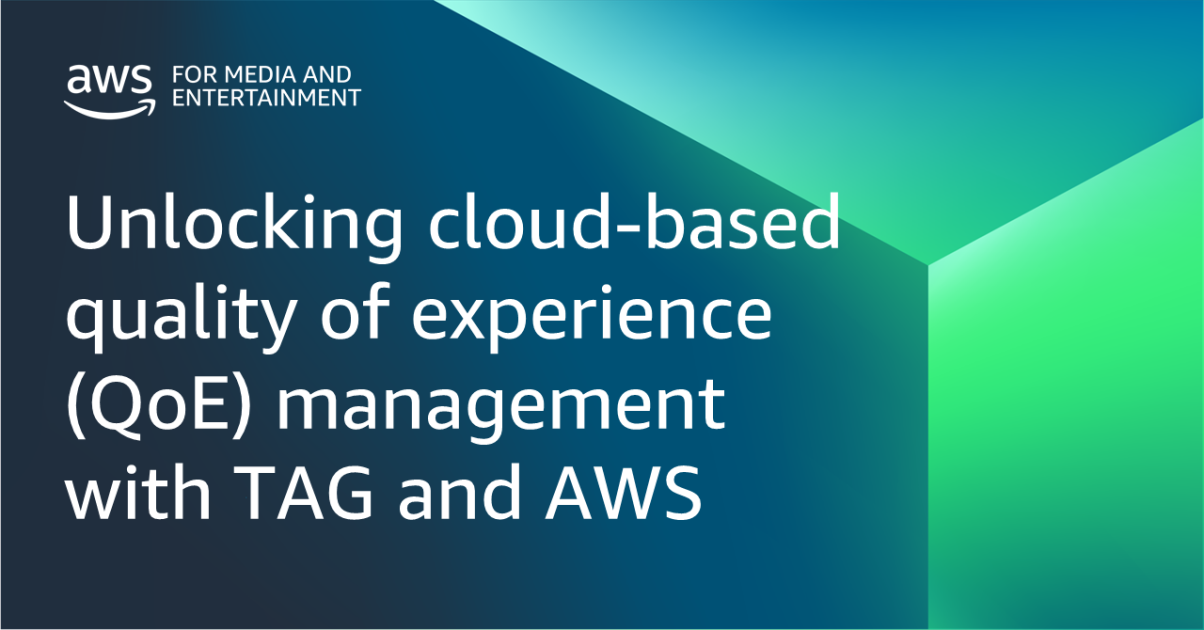 Unlocking cloud-based quality of experience (QoE) management with TAG and AWS | AWS for M&E Blog