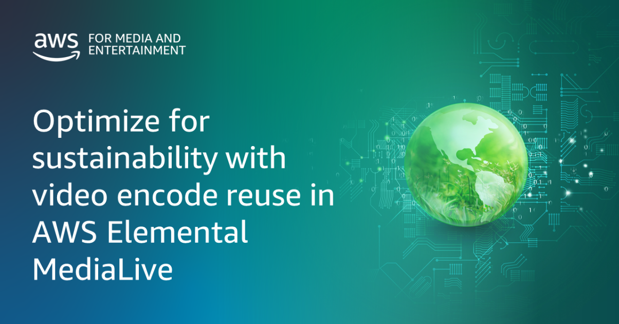 Optimize for sustainability with video encode reuse in AWS Elemental ...