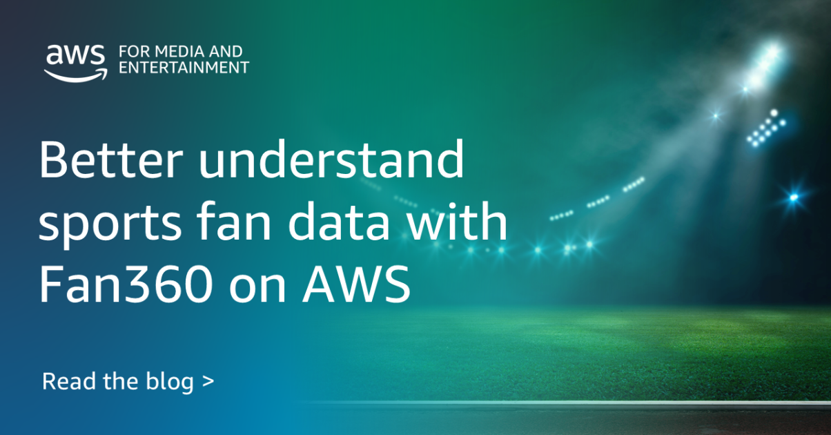 Better understand sports fan data with Fan360 on AWS | AWS for M&E Blog