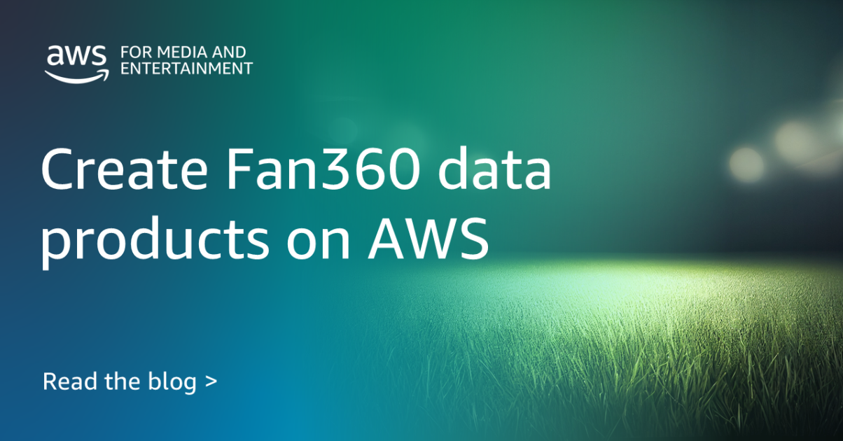 Create Fan360 data products on AWS | AWS for M&E Blog
