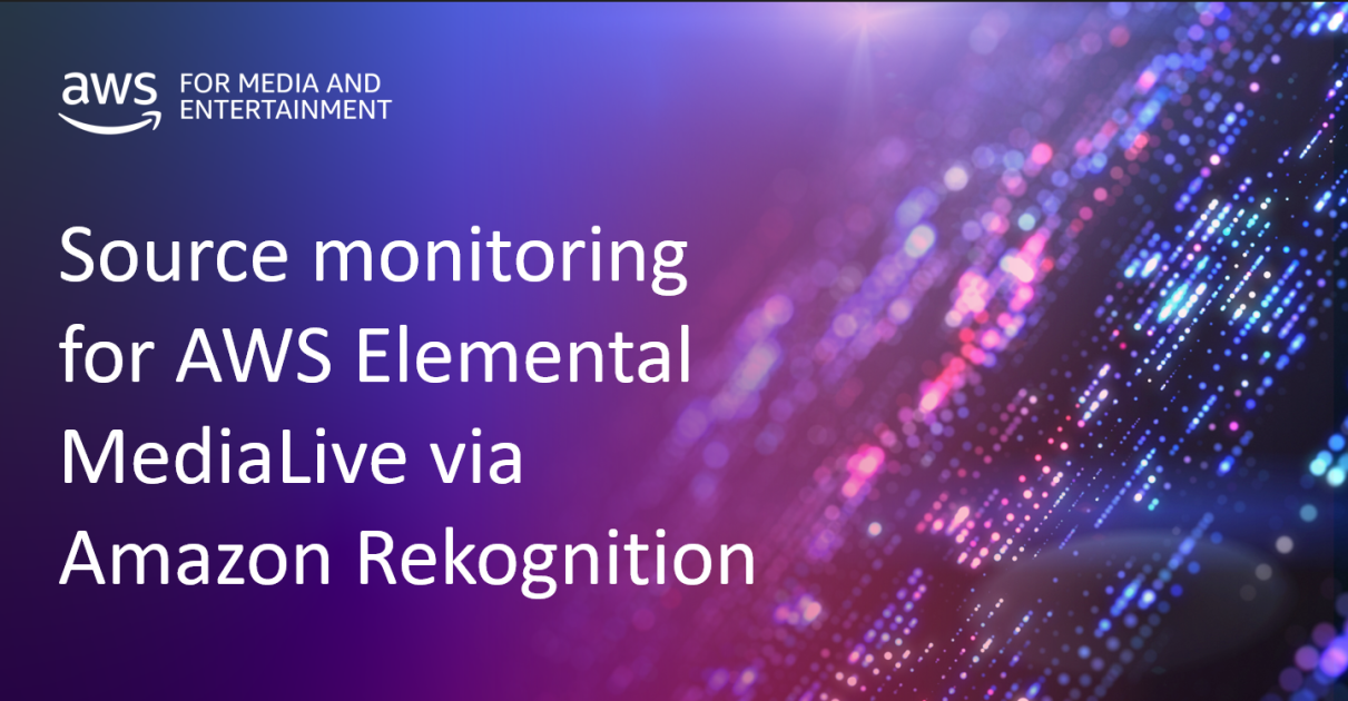 Source monitoring for AWS Elemental MediaLive via Amazon Rekognition | AWS for M&E Blog