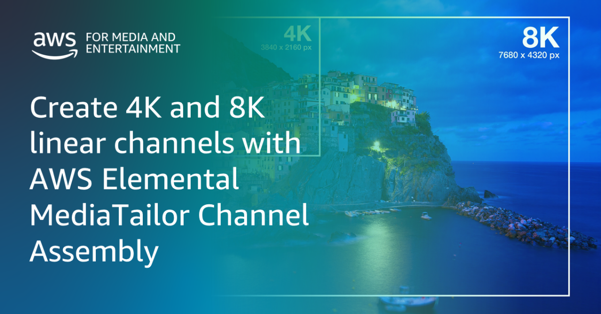 Create 4K and 8K linear channels with AWS Elemental MediaTailor Channel Assembly | AWS for M&E Blog