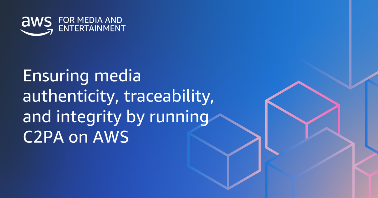 Ensuring media authenticity, traceability, and integrity by running C2PA on AWS | AWS for M&E Blog