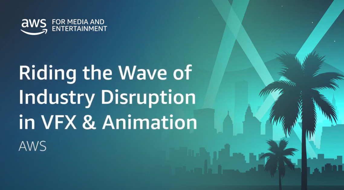 Riding the wave of industry disruption in VFX and animation | AWS for M ...