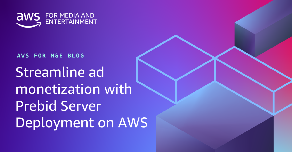 Streamline ad monetization with Prebid Server Deployment on AWS | AWS for M&E Blog