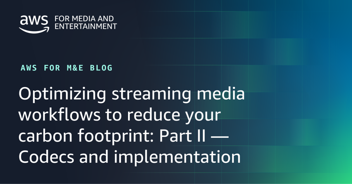 Optimizing streaming media workflows to reduce your carbon footprint: Part II — Codecs and ...