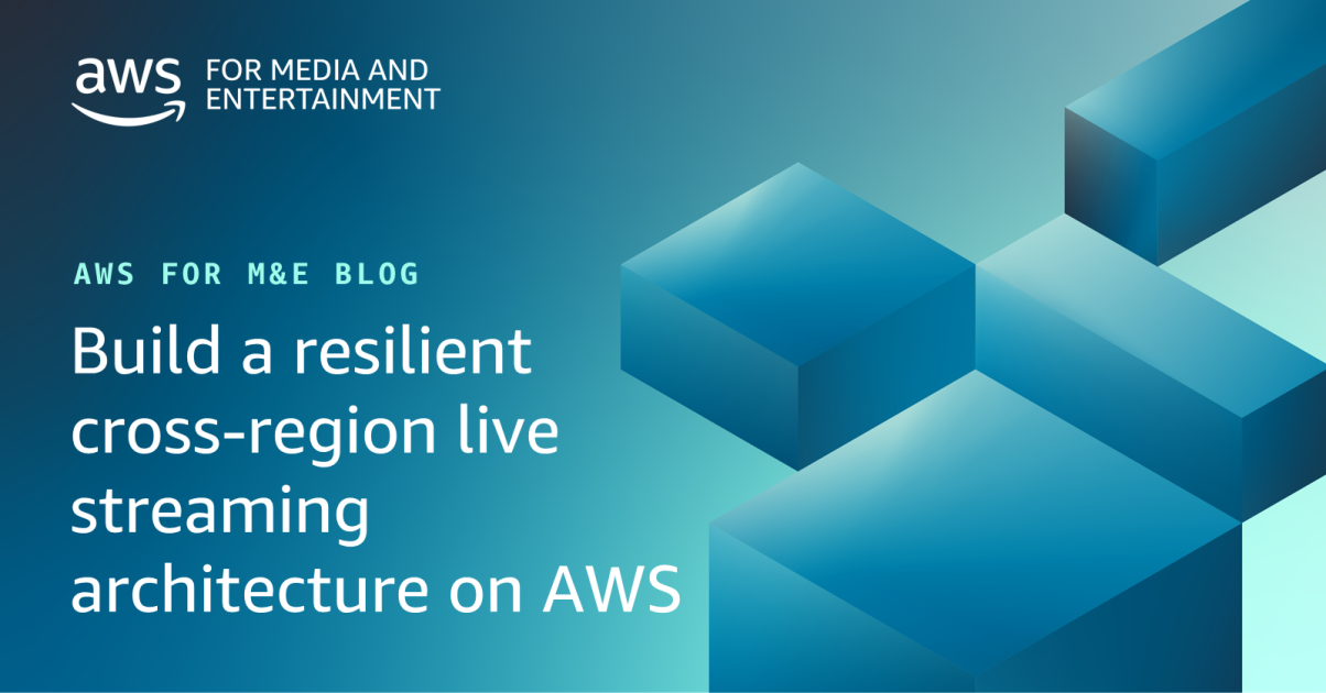 Build a resilient cross-region live streaming architecture on AWS | AWS for M&E Blog