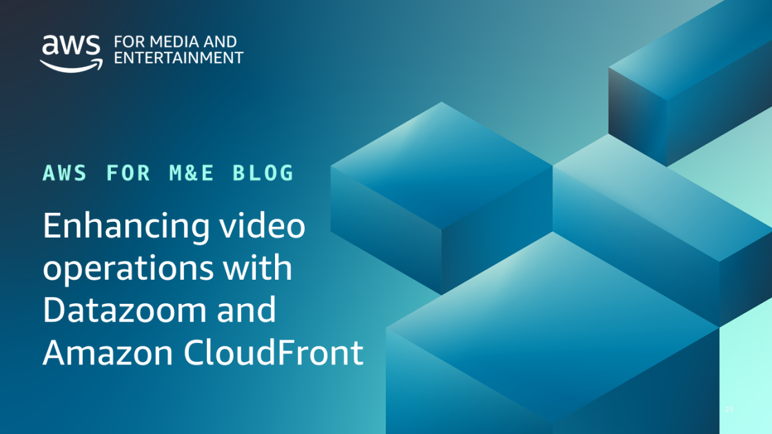 Enhancing video operations with Datazoom and Amazon CloudFront | AWS for M&E Blog