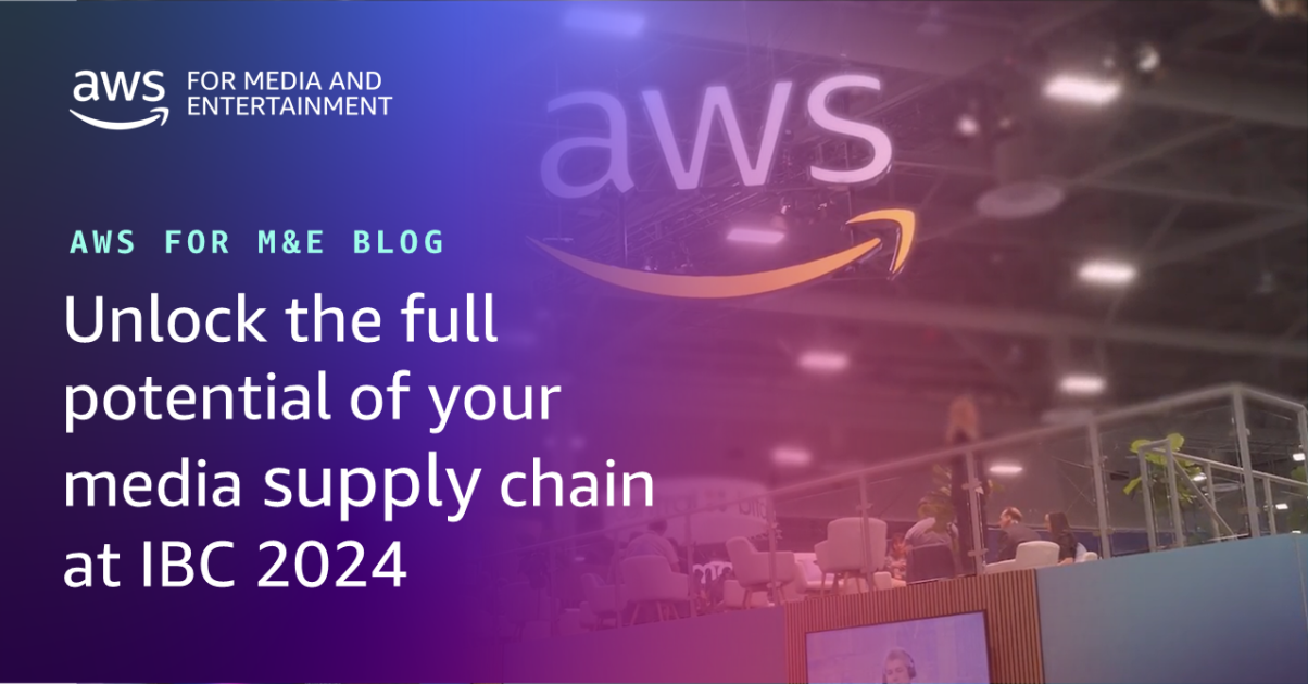 Unlock the full potential of your media supply chain at IBC 2024 | AWS for M&E Blog