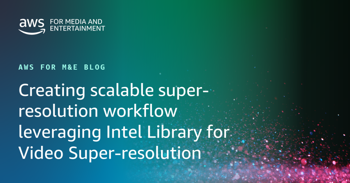 Create a scalable workflow using the Intel Library for Video Super ...