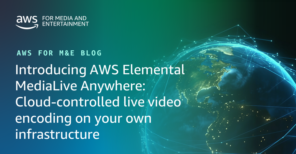 Introducing AWS Elemental MediaLive Anywhere: Cloud-controlled live ...