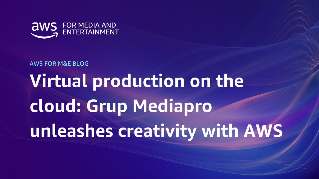 Virtual production on the cloud: Grup Mediapro unleashes creativity with AWS | AWS for M&E Blog