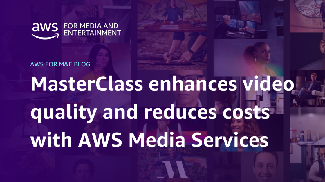 MasterClass enhances video quality and reduces costs with AWS Media Services | AWS for M&E Blog