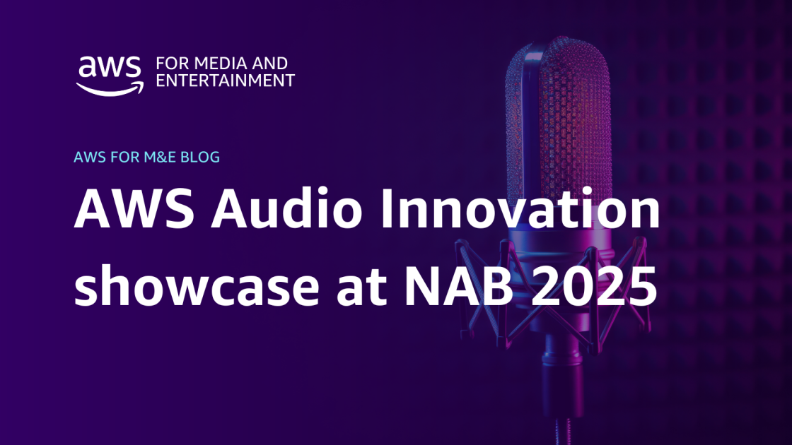 AWS Audio Innovation showcase at NAB 2025 | AWS for M&E Blog