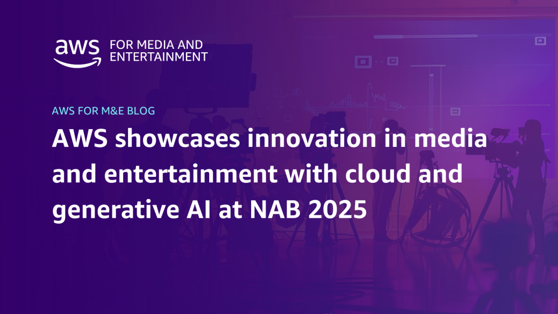 AWS showcases innovation in media and entertainment with cloud and generative AI at NAB 2025 ...