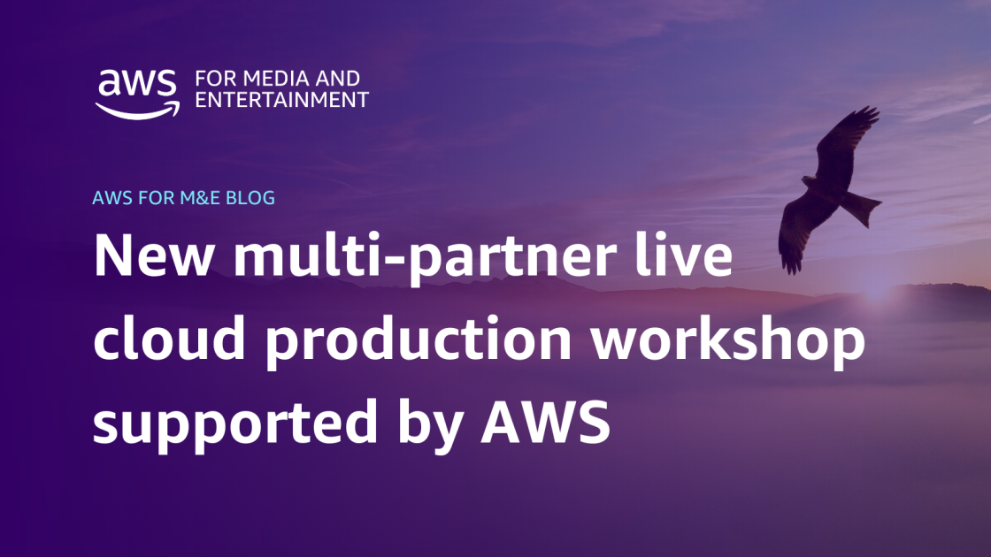 New multi-partner live cloud production workshop supported by AWS | AWS ...
