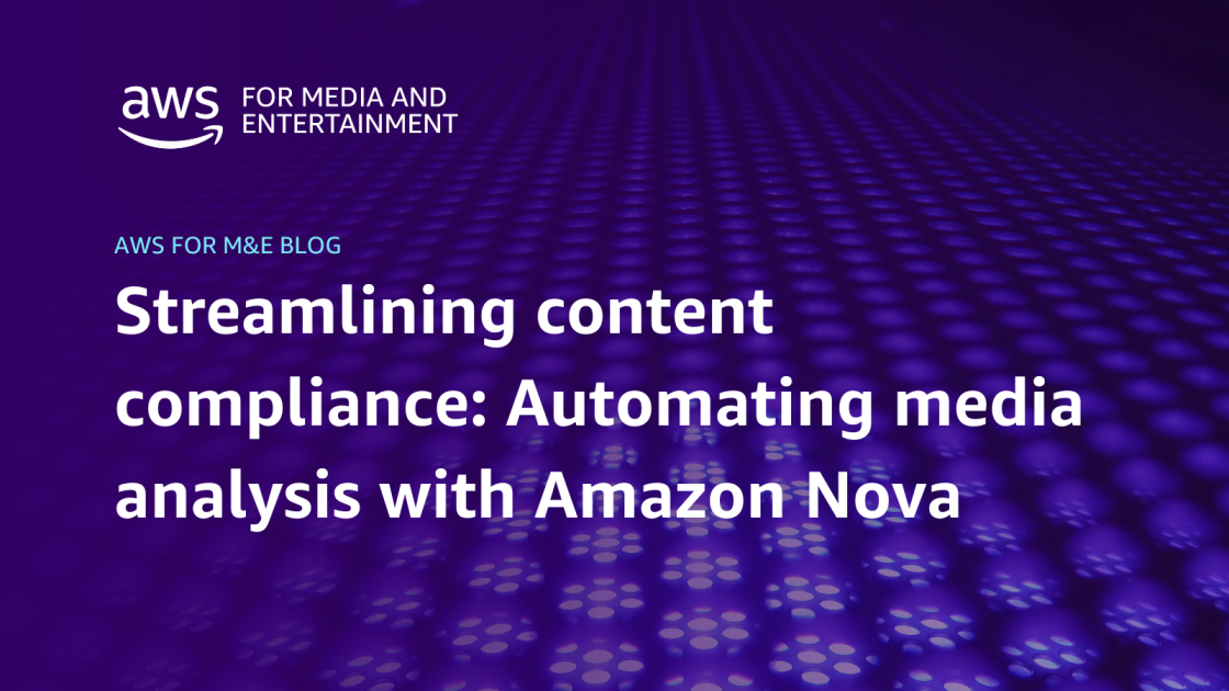 Streamlining content compliance: Automating media analysis with Amazon Nova | AWS for M&E Blog