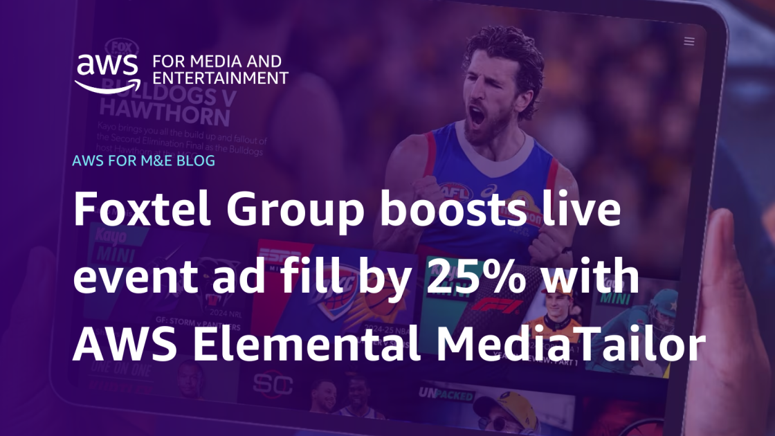 Foxtel Group boosts live event ad fill by 25% with AWS Elemental MediaTailor | AWS for M&E Blog