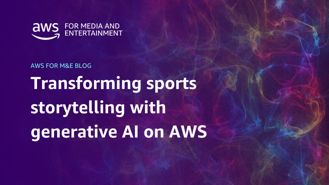 Transforming sports storytelling with generative AI on AWS | AWS for M&E Blog