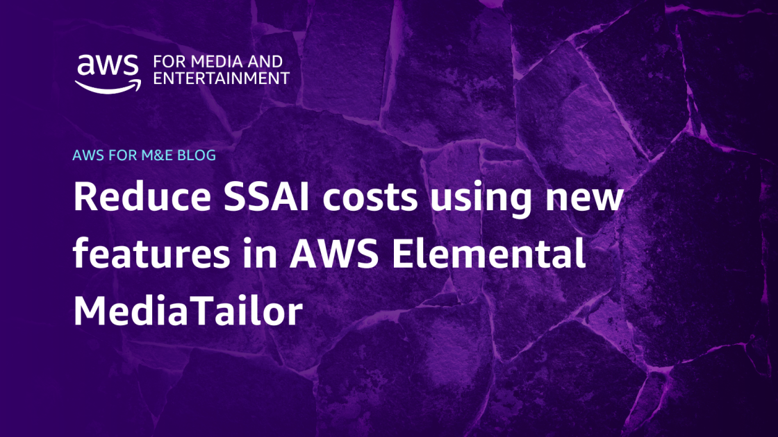 Reduce SSAI costs using new features in AWS Elemental MediaTailor | AWS for M&E Blog