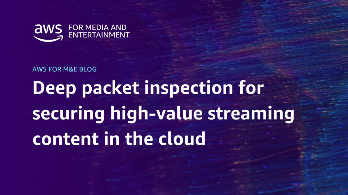 Deep packet inspection for securing high-value streaming content in the ...