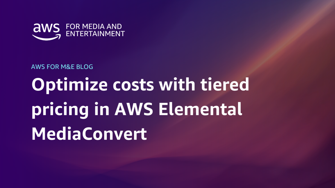 Optimize costs with tiered pricing in AWS Elemental MediaConvert | AWS for M&E Blog