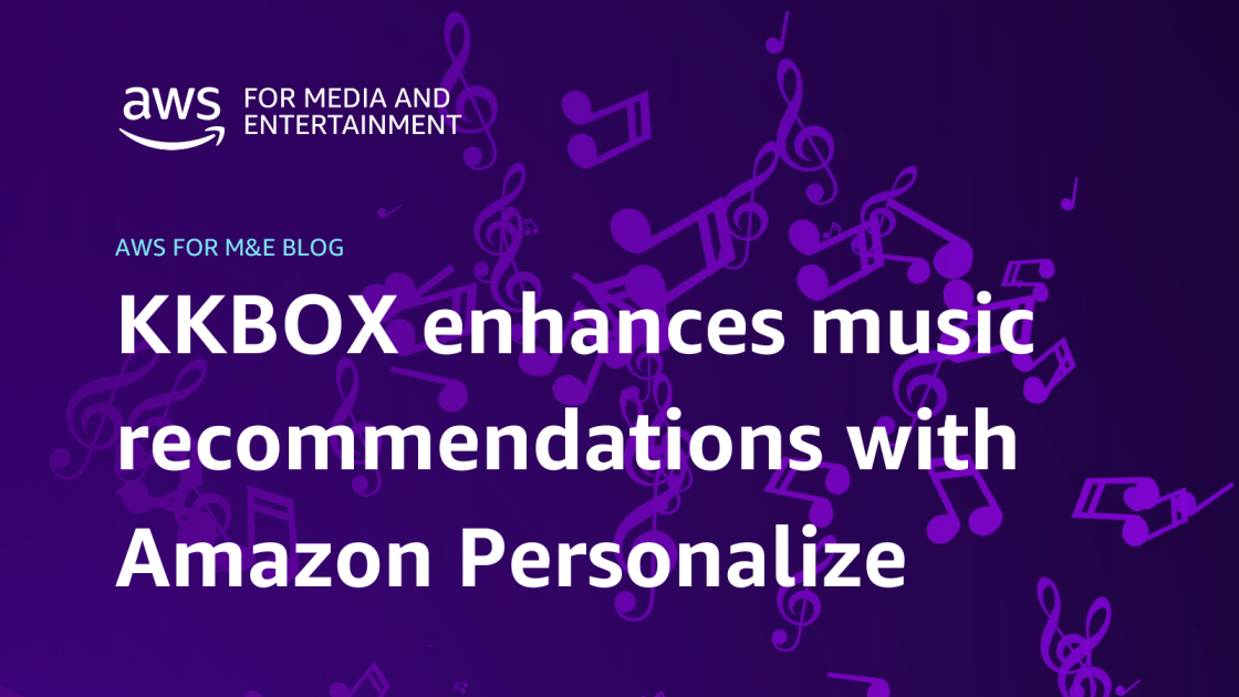 KKBOX enhances music recommendations with Amazon Personalize | AWS for M&E Blog
