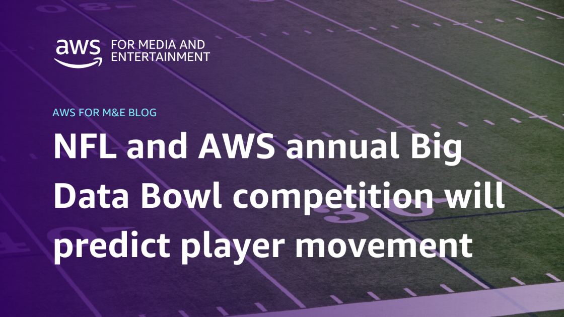 NFL and AWS annual Big Data Bowl competition will predict player ...