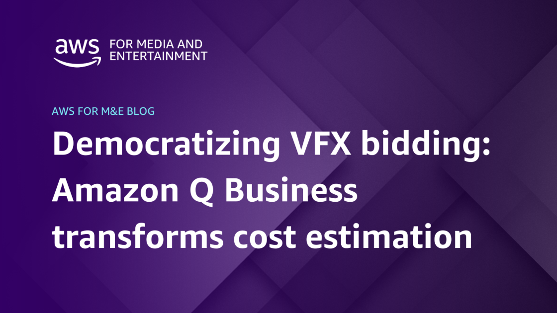 Democratizing VFX bidding: Amazon Q Business transforms cost estimation ...