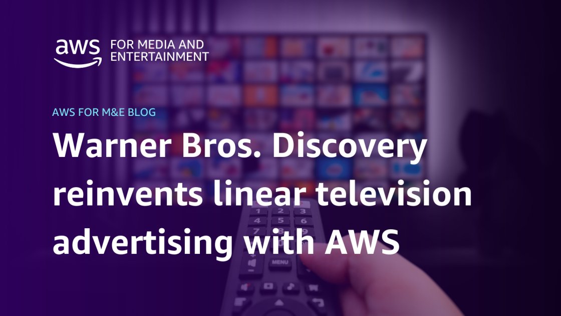 Warner Bros. Discovery reinvents linear television advertising with AWS ...