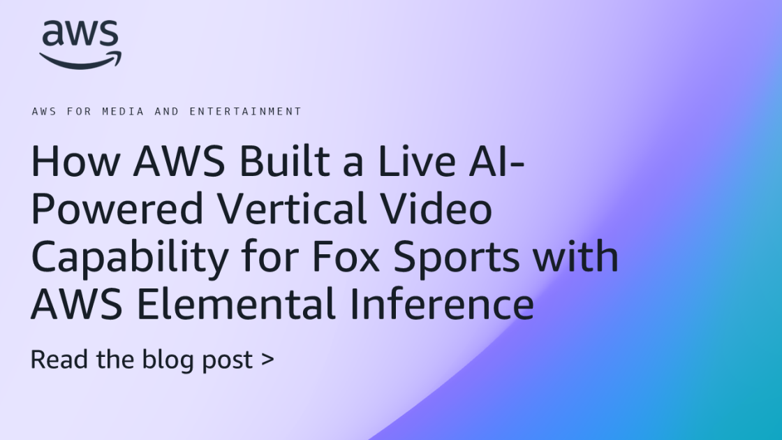 How AWS Built a Live AI-Powered Vertical Video Capability for Fox ...