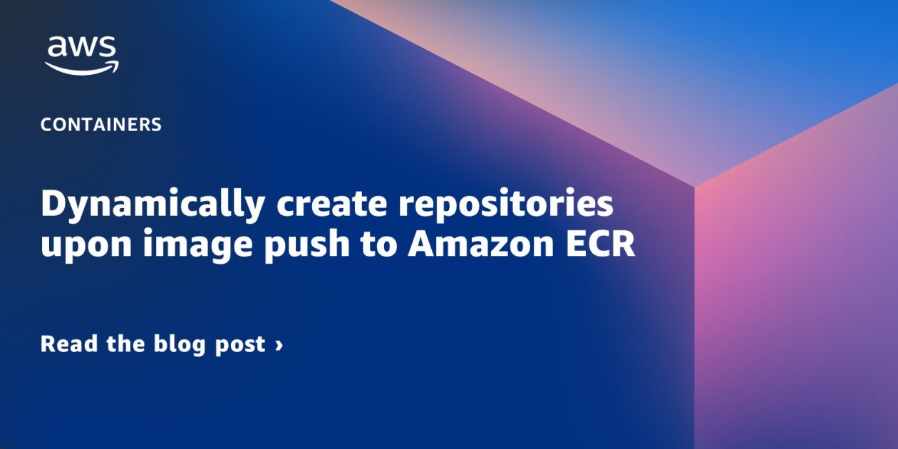 Dynamically create repositories upon image push to Amazon ECR | Containers Dynamically create repositories upon image push to Amazon ECR | Containers