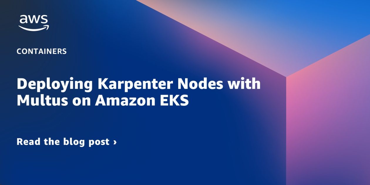 Deploying Karpenter Nodes with Multus on Amazon EKS | Containers