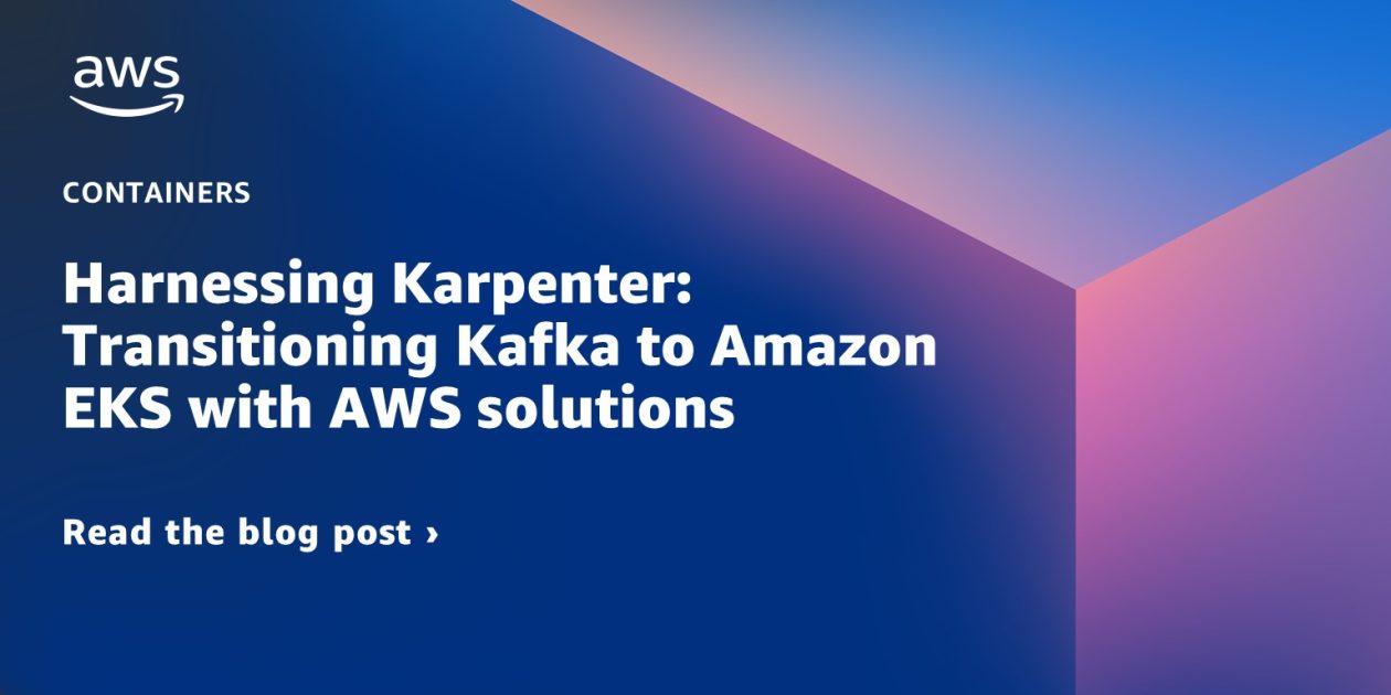 Harnessing Karpenter: Transitioning Kafka to Amazon EKS with AWS ...