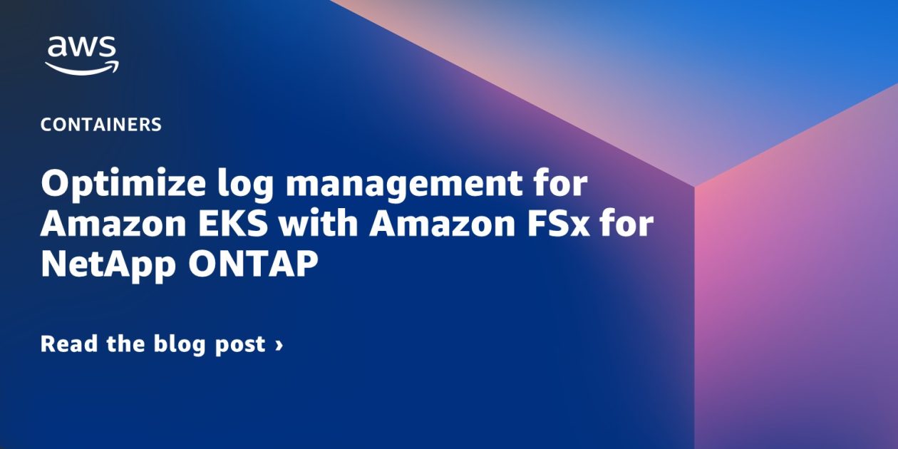 How to optimize log management for Amazon EKS with Amazon FSx for NetApp ONTAP | Containers