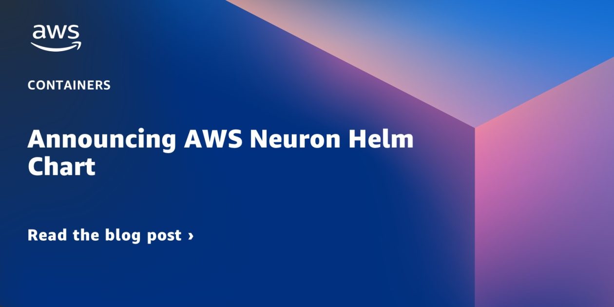 Announcing AWS Neuron Helm Chart | Containers