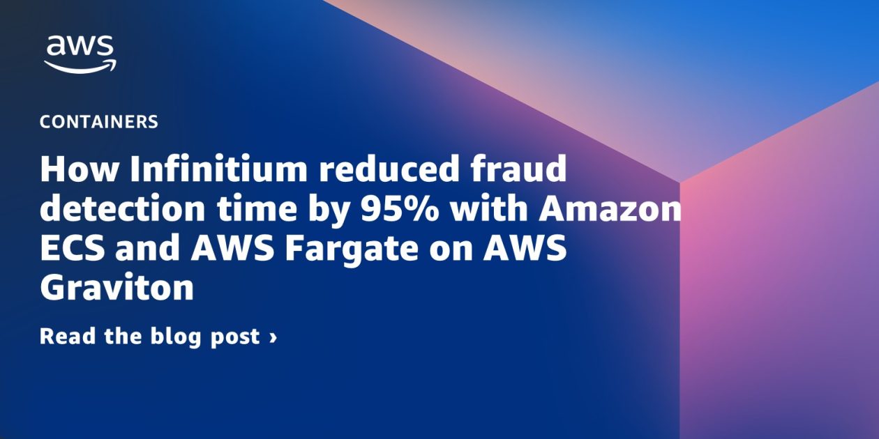 How Infinitium reduced fraud detection time by 95% with Amazon ECS and AWS Fargate on AWS ...