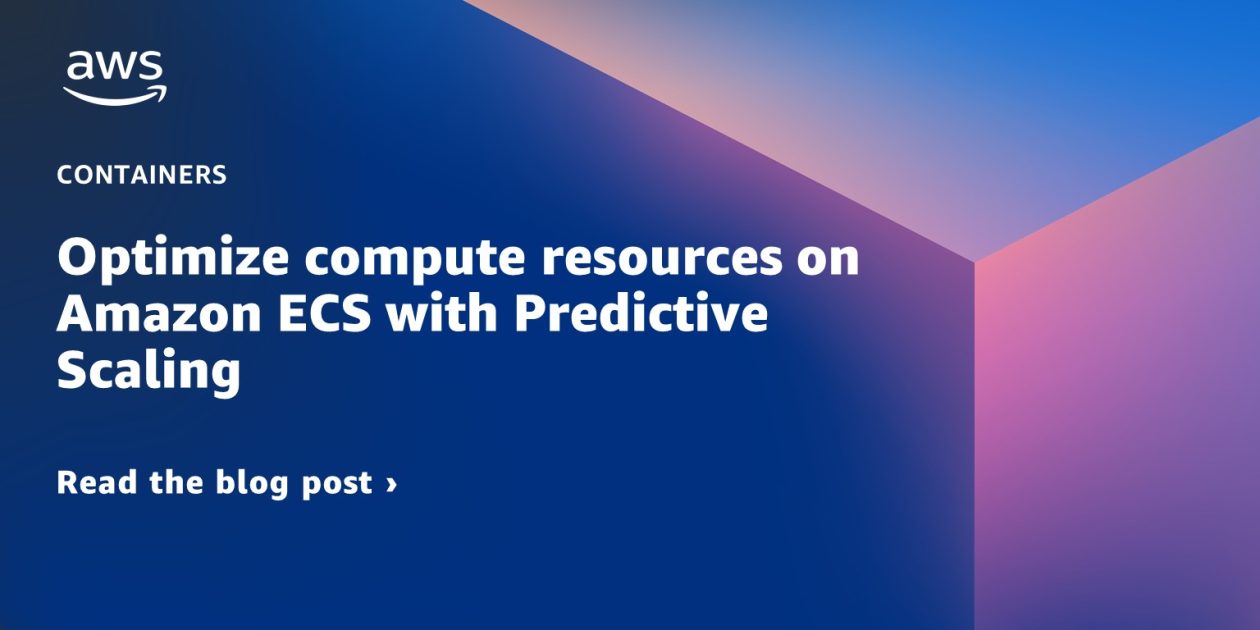 Optimize Compute Resources On Amazon Ecs With Predictive Scaling Containers