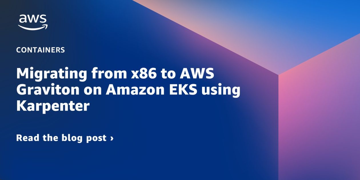 Migrating from x86 to AWS Graviton on Amazon EKS using Karpenter | Containers