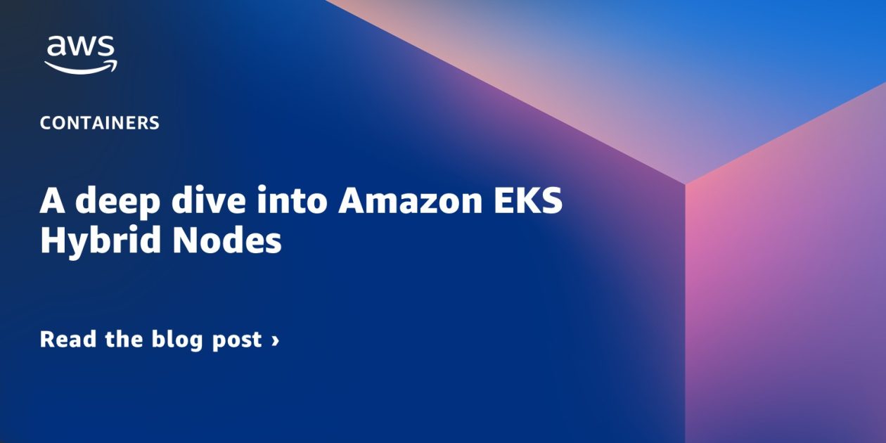 A deep dive into Amazon EKS Hybrid Nodes | Containers