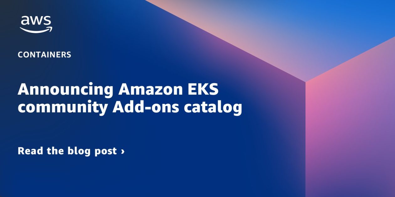 Announcing Amazon EKS community Add-ons catalog | Containers